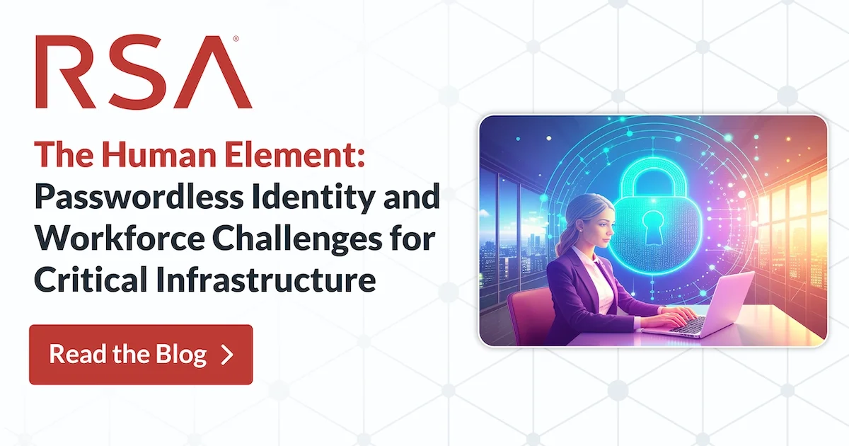 The Human Element: Passwordless Identity and Workforce Challenges for Critical Infrastructure - RSA