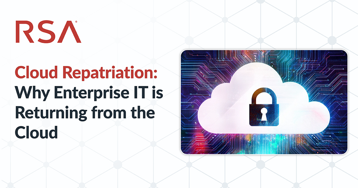 Cloud Repatriation: Why Enterprise IT is Returning from the Cloud - RSA