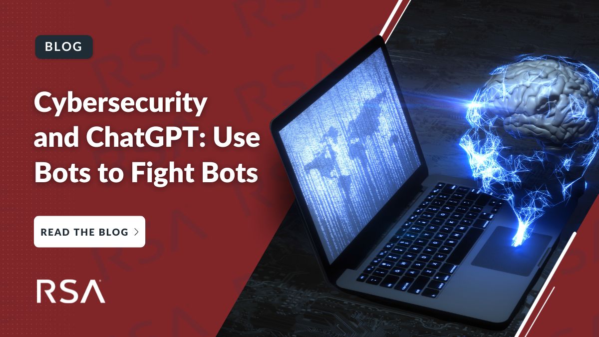 Cybersecurity and ChatGPT: Use Bots to Fight Bots - RSA