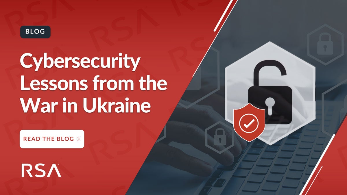 Cybersecurity Lessons from the War in Ukraine - RSA