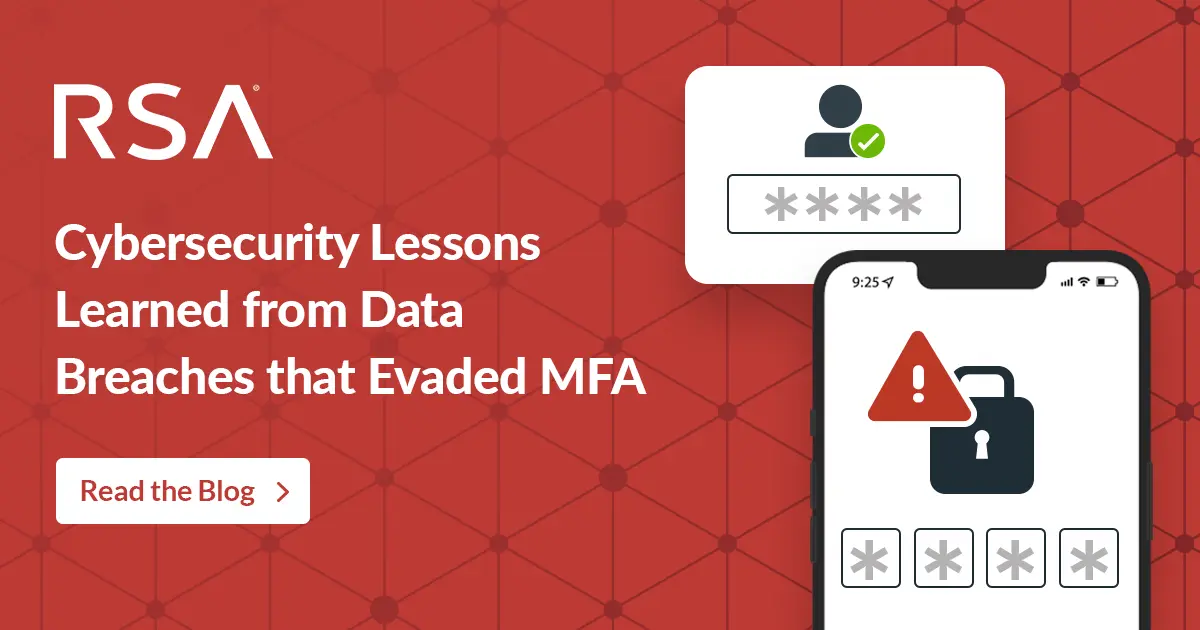 Cybersecurity Lessons Learned from Data Breaches that Evaded MFA - RSA