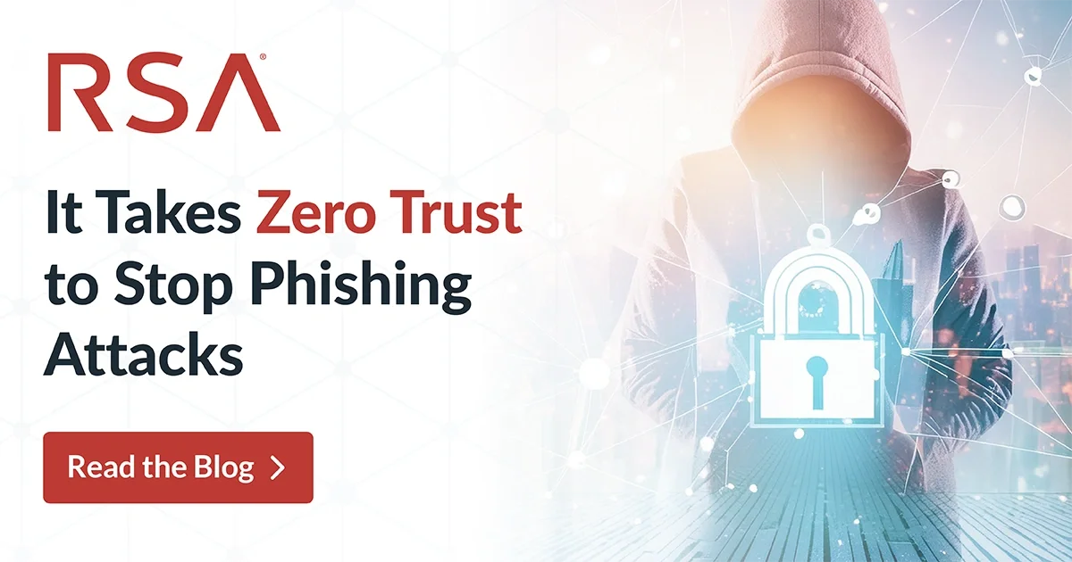 It Takes Zero Trust to Stop Phishing Attacks - RSA