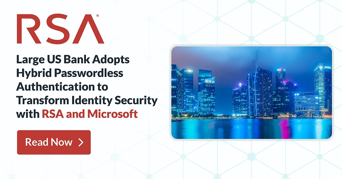 Large US Bank Adopts Hybrid Passwordless Authentication to Transform Identity Security with RSA ...