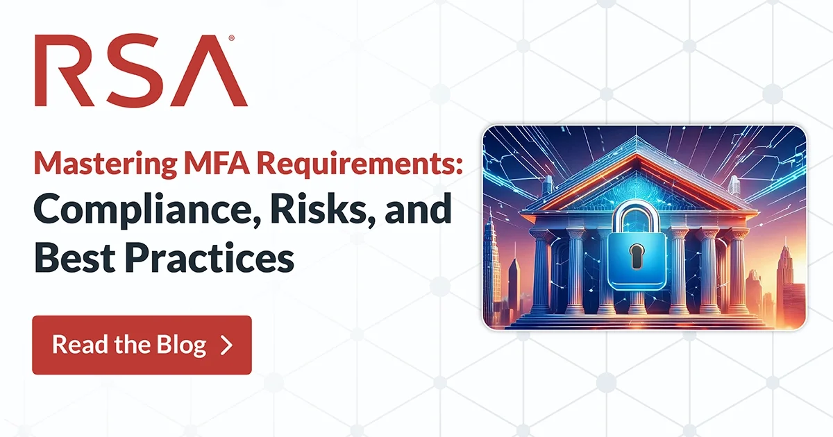 Mastering MFA Requirements: Compliance, Risks, and Best Practices - RSA