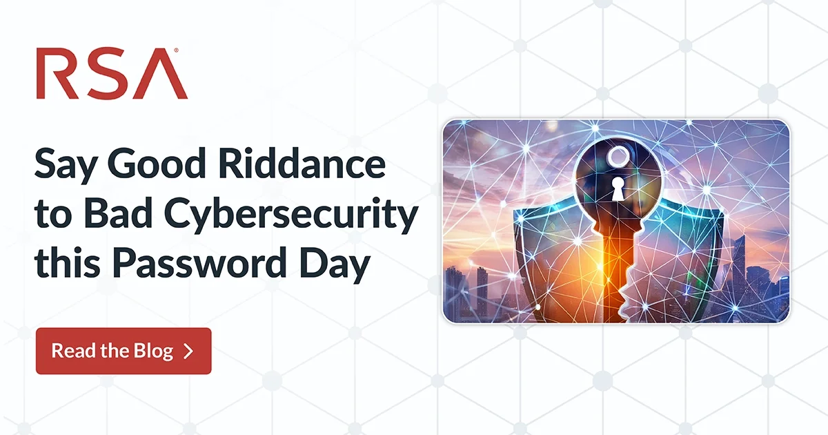 Say Good Riddance to Bad Cybersecurity this Password Day - RSA