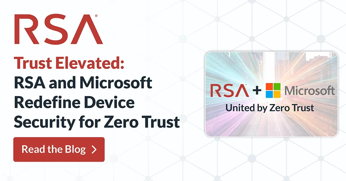 Trust Elevated: RSA and Microsoft Redefine Device Security for Zero Trust - RSA