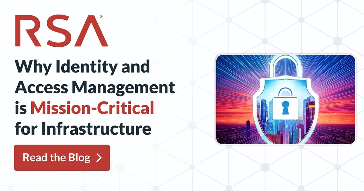Why Identity and Access Management Is Mission-Critical for Infrastructure - RSA