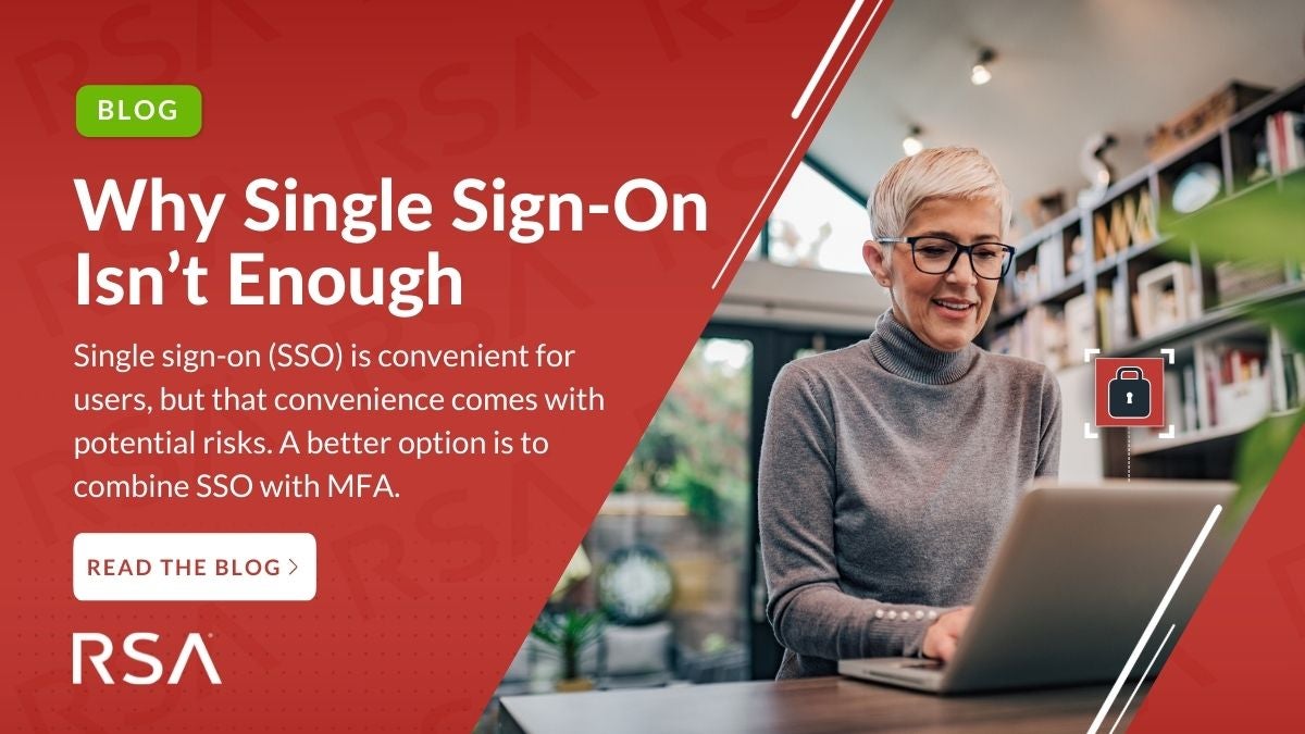 Why SSO Isn't Enough: Combining SSO & MFA Solutions | RSA